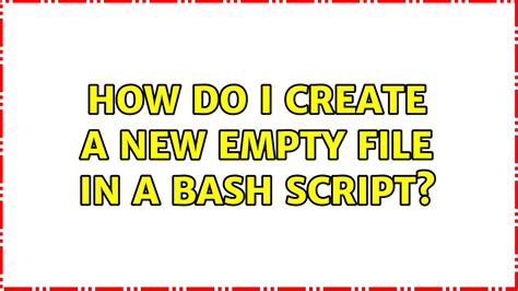 unix and linux how do i create a new empty file in a bash script 3