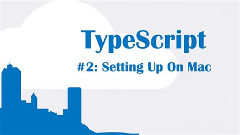 typescript tutorial 2 installing and setting up on mac