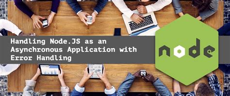 handling node js as an asynchronous application with error handling
