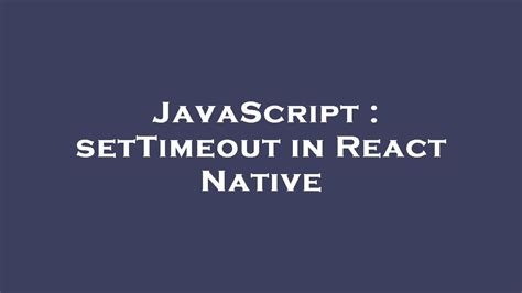 javascript settimeout in react native youtube