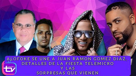 Alofoke Se Une A Juan Ramon Gomez Diaz Detalles De La Fiesta Telemicro