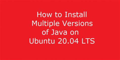 how to install multiple versions of java on ubuntu 20 04 lts