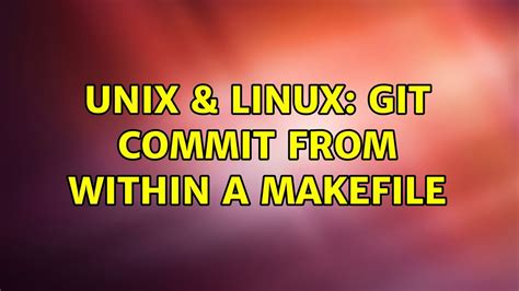 unix and linux git commit from within a makefile 2 solutions youtube