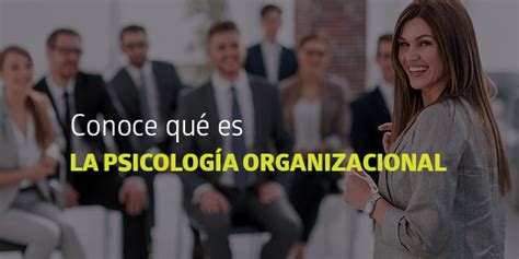 ¿qué Es La Psicología Organizacional Blog Utel