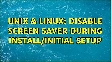 unix and linux disable screen saver during install initial setup youtube