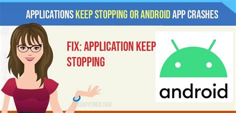 applications keep stopping or android app crashes a savvy web