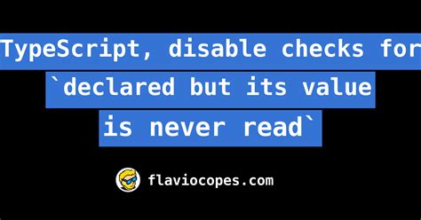 typescript disable checks for `declared but its value is never read`
