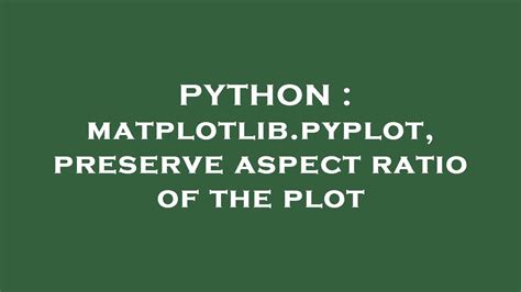 python matplotlib pyplot preserve aspect ratio of the plot youtube