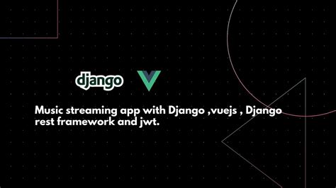 music streaming app with django vuejs django rest