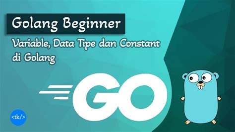 golang pemula 4 variable data tipe dan constant di golang youtube