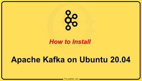 how to install apache kafka on ubuntu 20 04 tecadmin