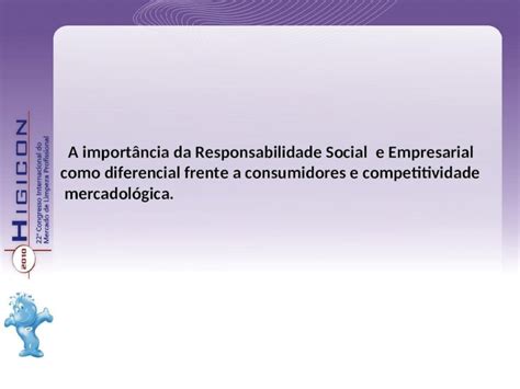 Ppt A Importância Da Responsabilidade Social E Empresarial Como