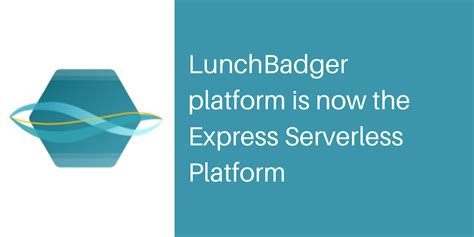 lunchbadger platform is now express serverless platform