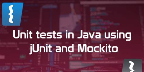 writing unit tests in java using junit and mockito dev