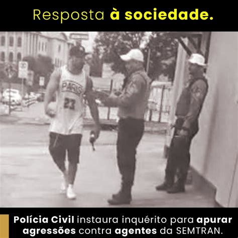 Resposta Polícia Civil Instaura Inquérito Para Apurar Agressões Contra