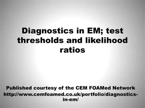 Ppt Diagnostics In Em Test Thresholds And Likelihood Ratios