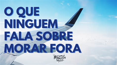 O Que Ninguém Te Conta Sobre Morar Fora Youtube