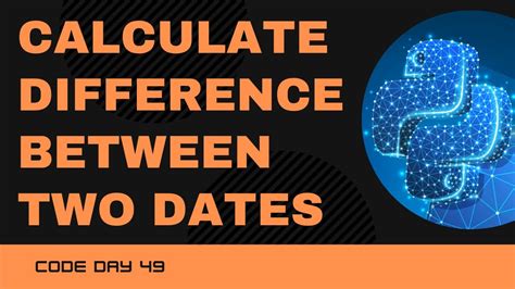 code 49 calculate difference between the two dates datetime module