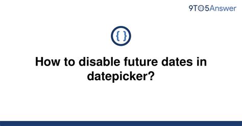 [solved] how to disable future dates in datepicker 9to5answer