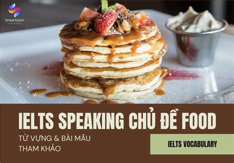 Ielts Speaking Chủ đề Food Từ Vựng Và Bài Mẫu Tham Khảo