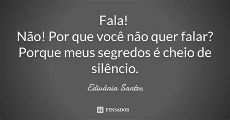 Fala Não Por Que Você Não Quer Edivânia Santos Pensador