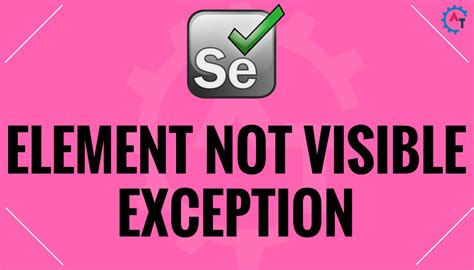selenium elementnotvisibleexception selenium webdriver