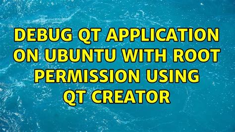 ubuntu debug qt application on ubuntu with root permission using qt