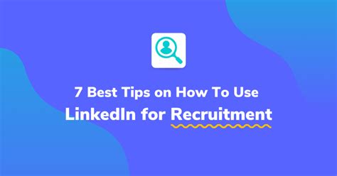 7 Best Tips On How To Use Linkedin For Recruitment