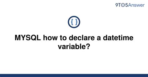 [solved] mysql how to declare a datetime variable 9to5answer