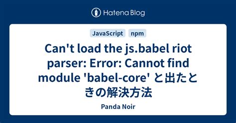 can t load the js babel riot parser error cannot find module babel
