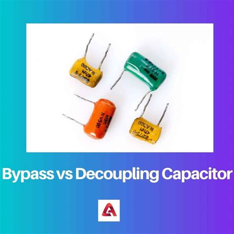 Bypass Vs Decoupling Capacitor Difference And Comparison