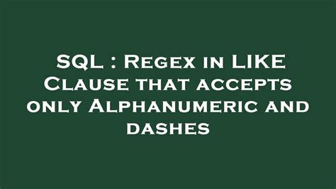 sql regex in like clause that accepts only alphanumeric and dashes