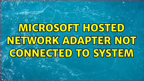 microsoft hosted network adapter not connected to system 2 solutions