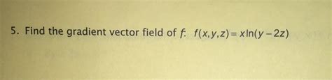 solved find the gradient vector field of f f x y z x