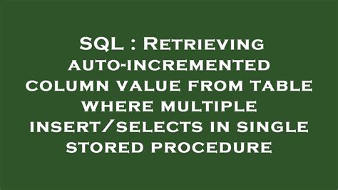 sql retrieving auto incremented column value from table where