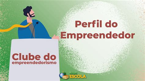 Clube Do Empreendedorismo O Empreendedor Brasil Escola Youtube