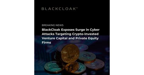 Blackcloak Exposes Surge In Cyber Attacks Targeting Crypto Invested