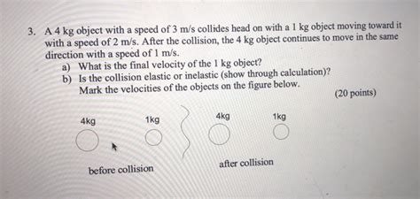 Solved 3 A 4 Kg Object With A Speed Of 3 M S Collides Head