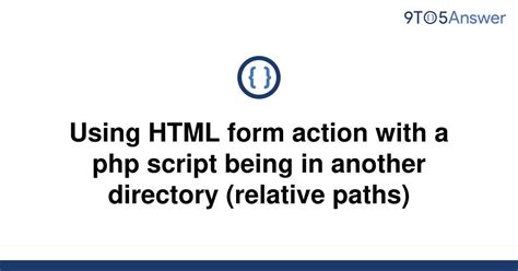 [solved] using html form action with a php script being 9to5answer