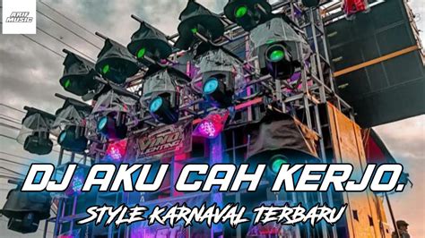 Dj Aku Cah Kerjo Style Karnaval Full Bass Youtube