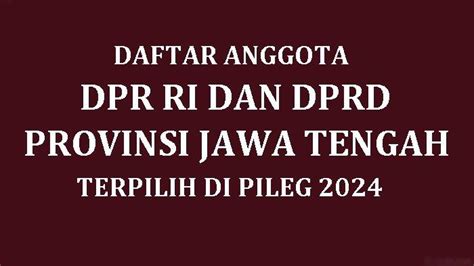 Daftar Nama Lengkap Anggota Dpr Ri Dan Dprd Provinsi Jawa Tengah Yang