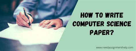 how to write computer science paper need assignment help