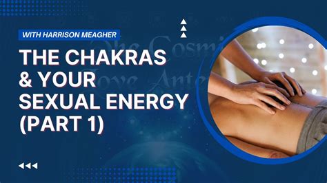 The Chakras And Your Sexual Energy Part 1 With Harrison Meagher Youtube