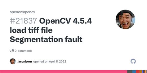 opencv 4 5 4 load tiff file segmentation fault · issue 21837 · opencv