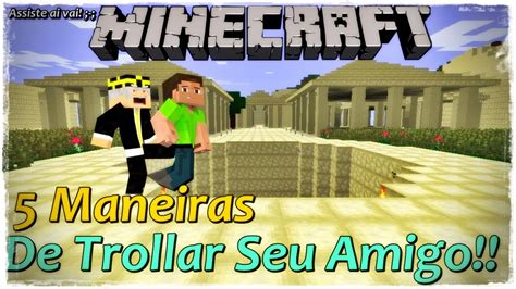 5 Maneiras De Trollar Seu Amigo No Minecraft Youtube