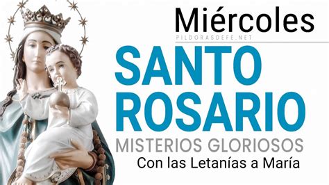 Santo Rosario De Hoy Miércoles Misterios Gloriosos Letanías Del