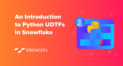 an introduction to python udtfs in snowflake interworks
