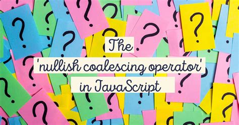 nullish coalescing operator in javascript hashnode
