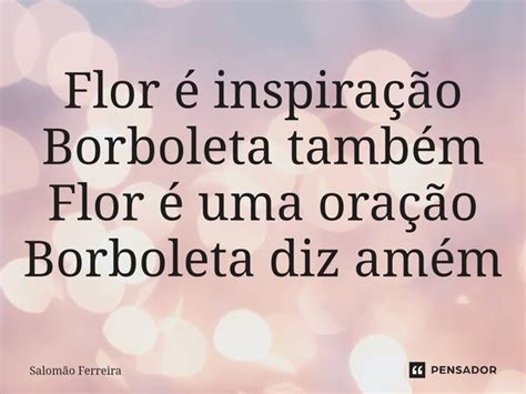⁠flor é Inspiração Borboleta Salomão Ferreira Pensador