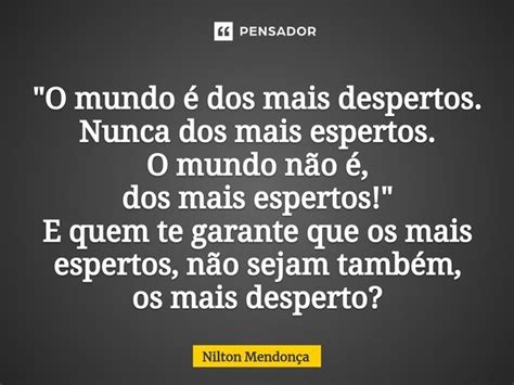O Mundo é Dos Mais Despertos Nilton Mendonça Pensador